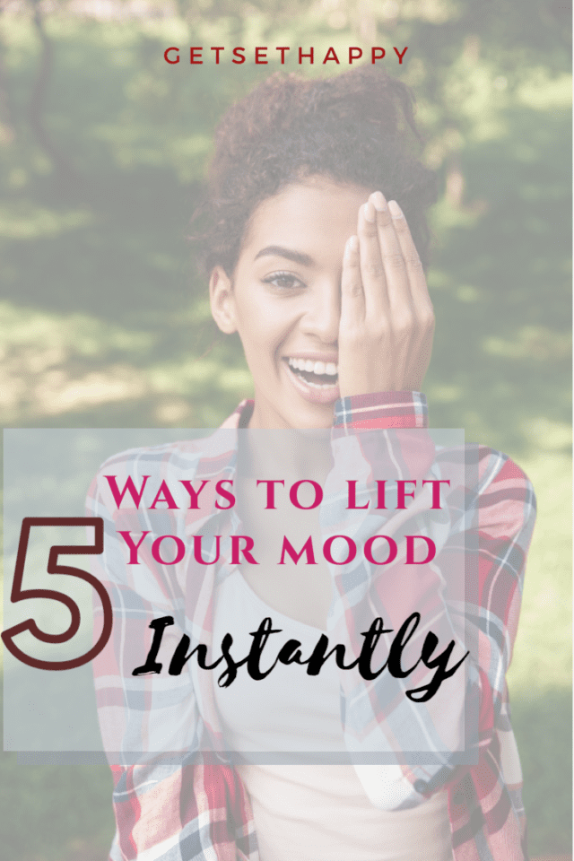 5 Ways to Instantly Lift Up Your Mood? | GetSetHappy