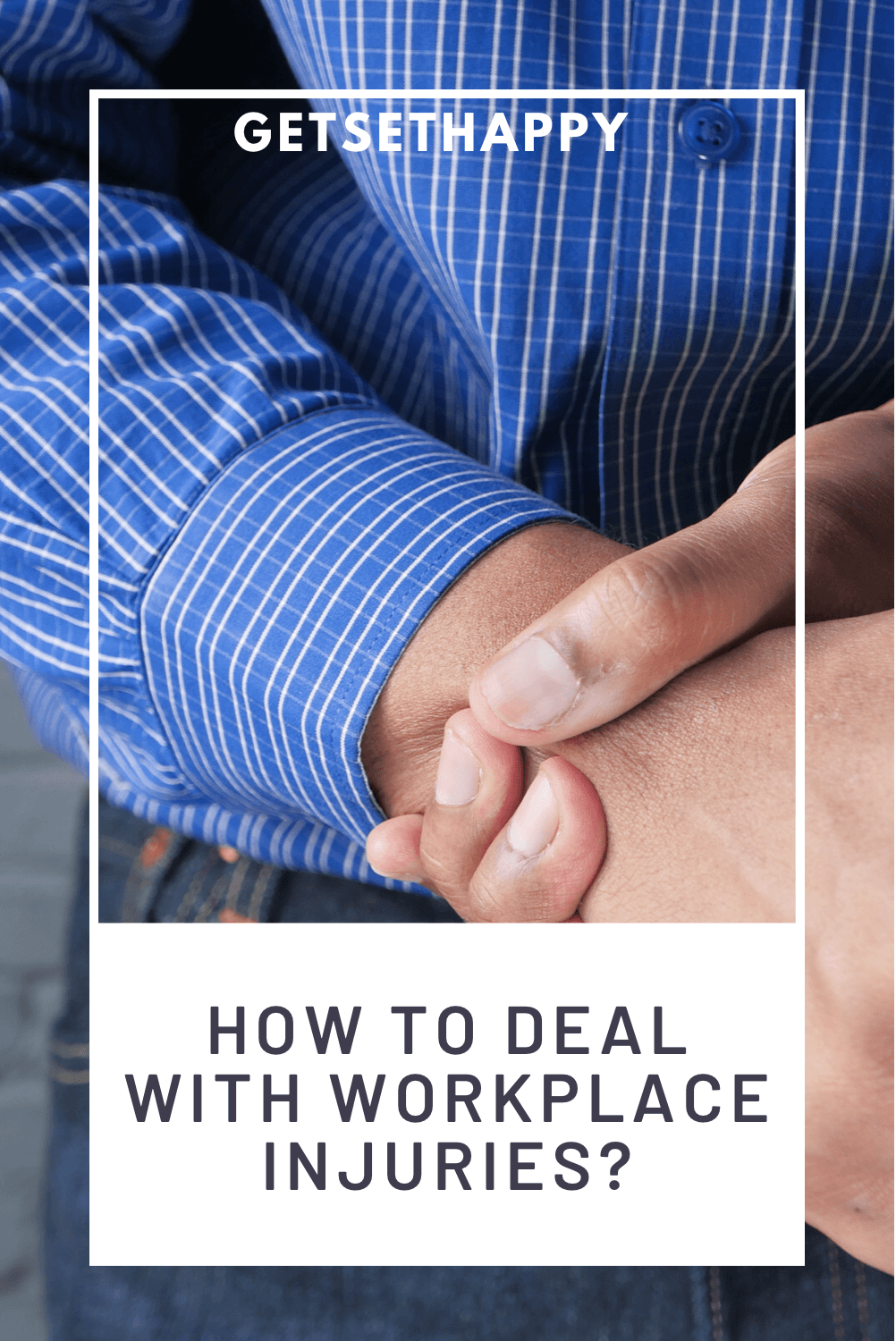 7 Ways to Deal with a Workplace Injury | GetSetHappy