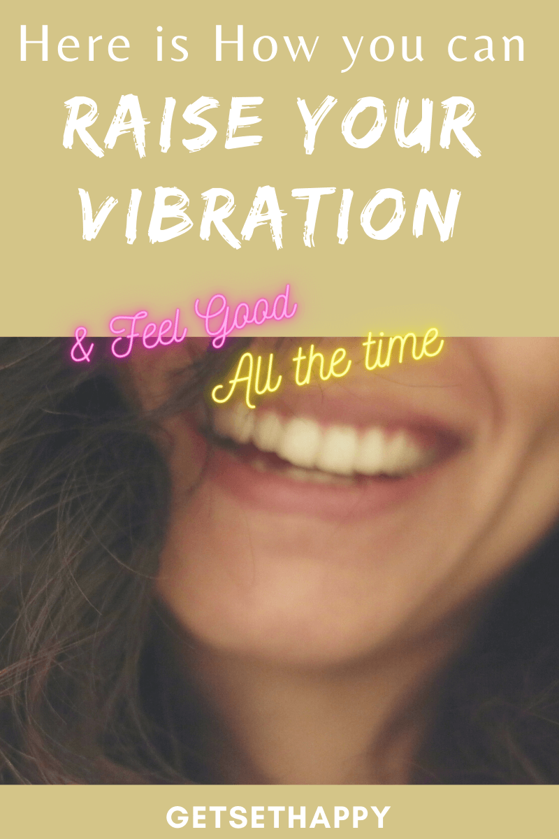 18 Practical Ways to Raise Your Vibrations Fast | GetSetHappy