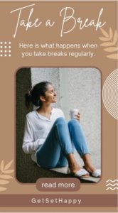 Take a Break! Why Do You Need to? | GetSetHappy