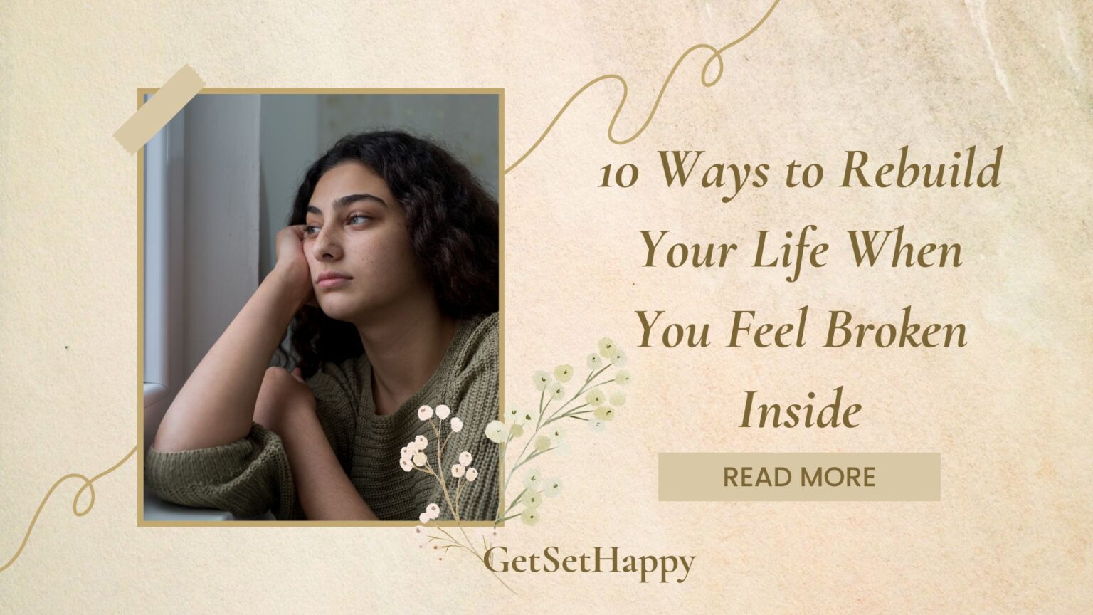 10 Ways to Rebuild Your Life When You Feel Broken Inside | GetSetHappy