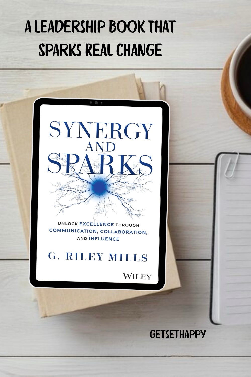 Synergy and Sparks by G. Riley Mills: A Powerful Guide to Leadership ...