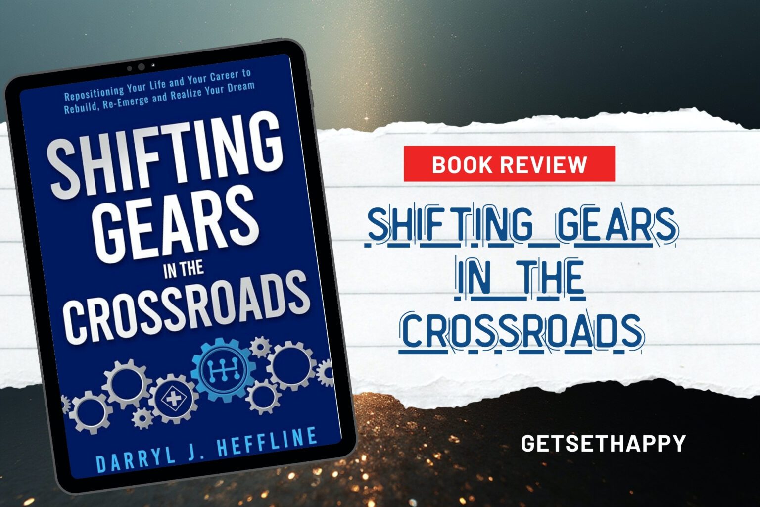 Shifting Gears in the Crossroads by Darryl J. Heffline: A Powerful ...